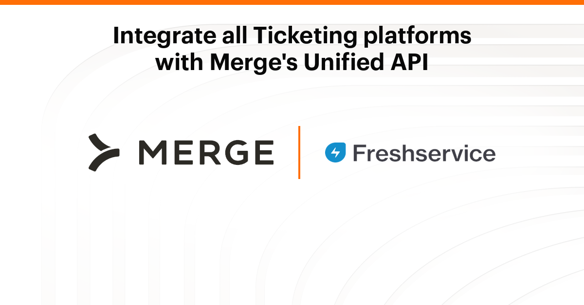 Freshservice API Integration - Build & Ship Faster with Merge