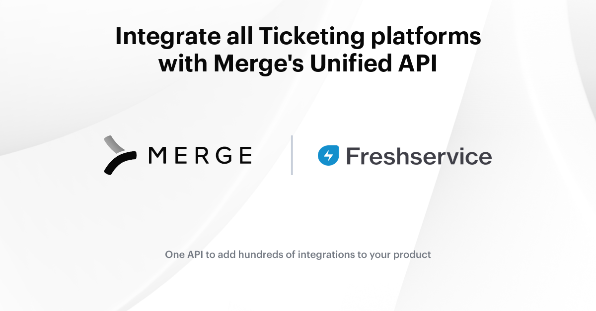 Freshservice API Integration - Build & Ship Faster with Merge