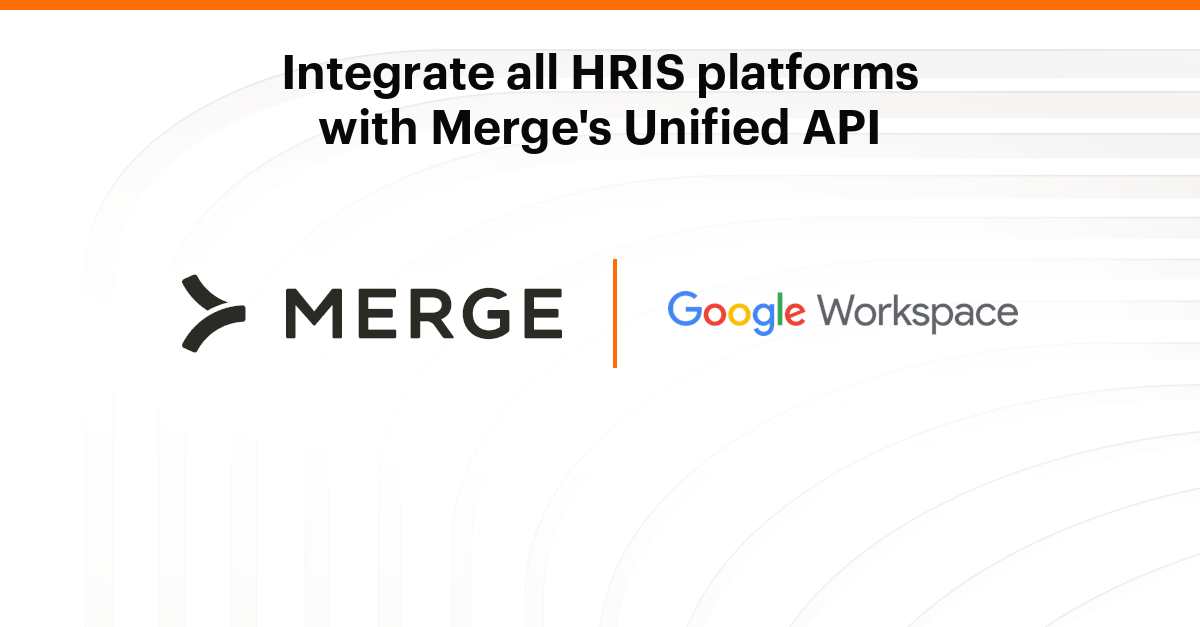 Google Workspace API Integration - Build & Ship Faster with Merge