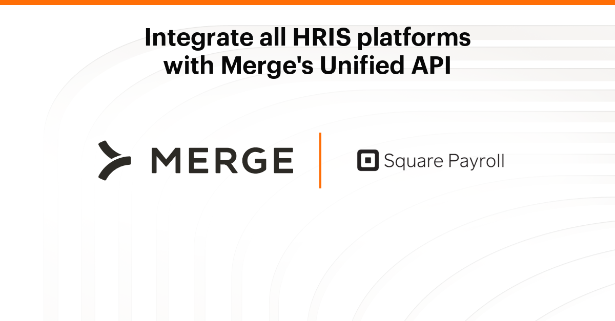 Square Payroll API Integration - Build & Ship Faster with Merge