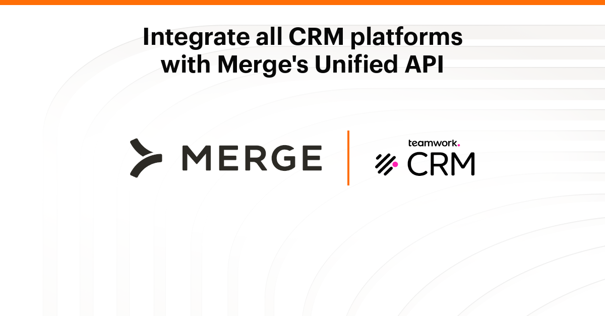 Teamwork CRM API Integration - Build & Ship Faster with Merge